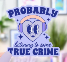 Probably Listening to True Crime Sticker | Southern Grace Farms
